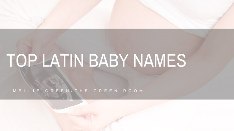 Our Top Latin Inspired Baby Names – Mellie Green Organic